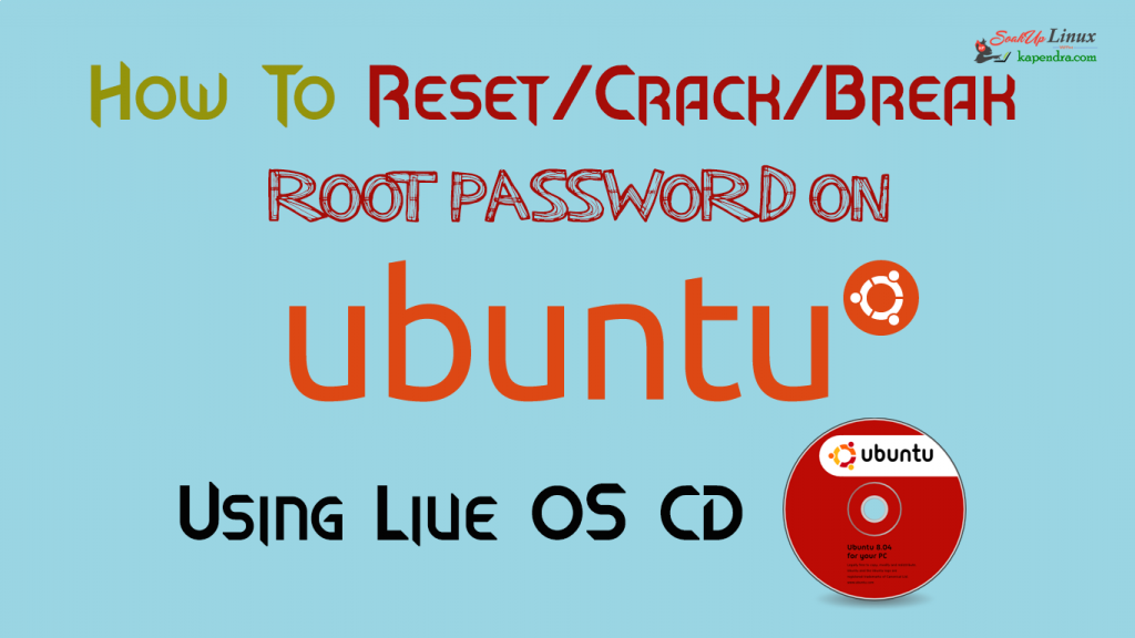 How To Break/Crack ROOT Password In UBUNTU With CD (LIVE OS)? - SoakUp Linux